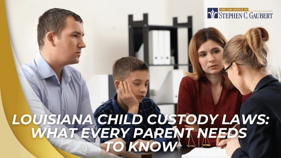 Louisiana Child Custody Laws (2026 Guide) | Stephen Gaubert